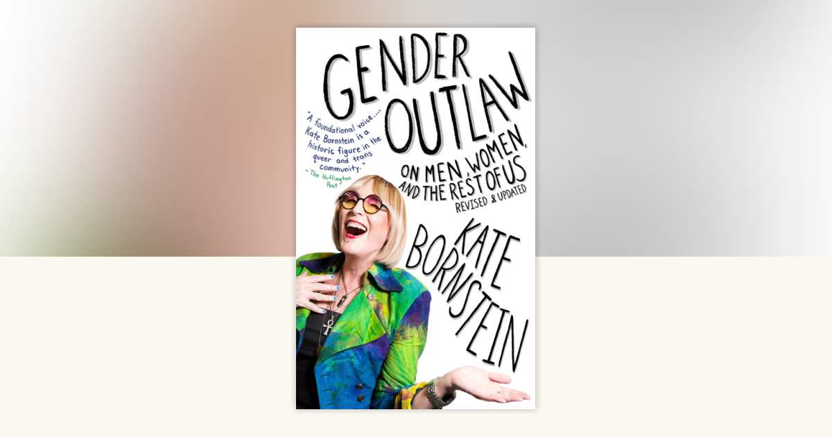 Gender Outlaw by Kate Bornstein: 9781101973240 | PenguinRandomHouse.com ...