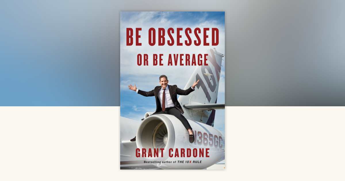 Be Obsessed or Be Average by Grant Cardone: 9781101981054 ...