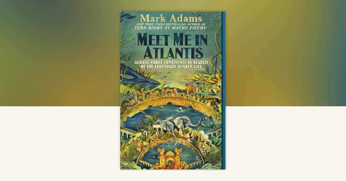 Meet Me in Atlantis by Mark Adams: 9781101983935 | PenguinRandomHouse ...