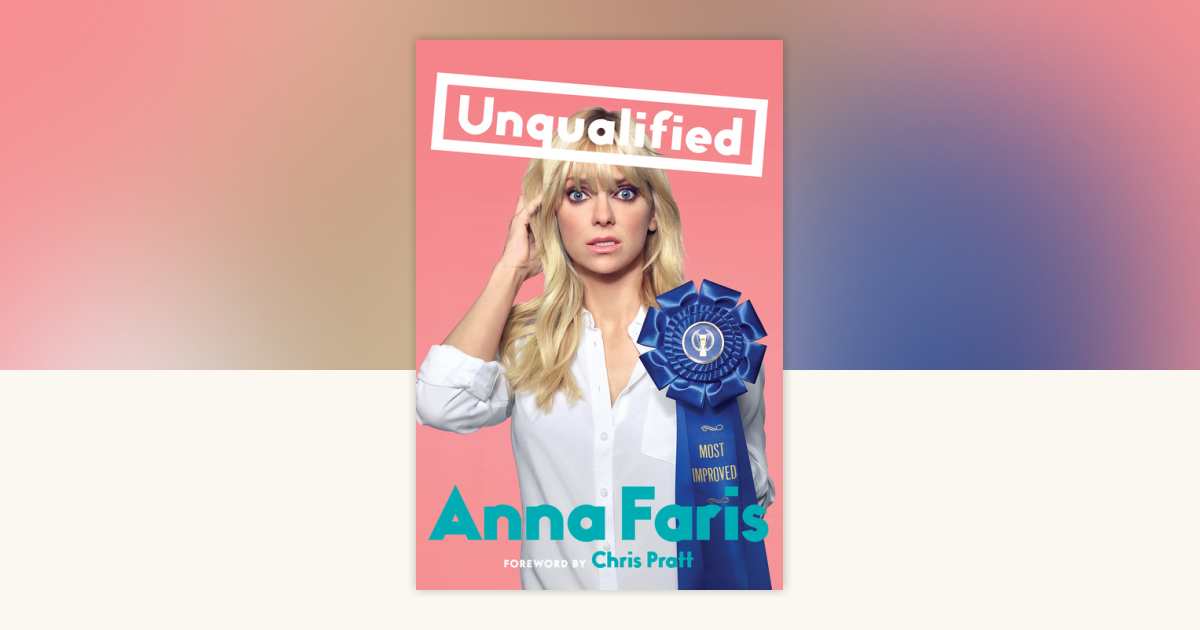 Unqualified by Anna Faris: 9781101986431 | PenguinRandomHouse.com: Books