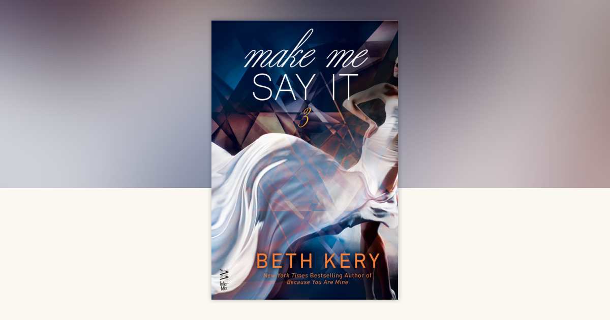 Make Me Say It by Beth Kery: 9781101988237 | PenguinRandomHouse.com: Books