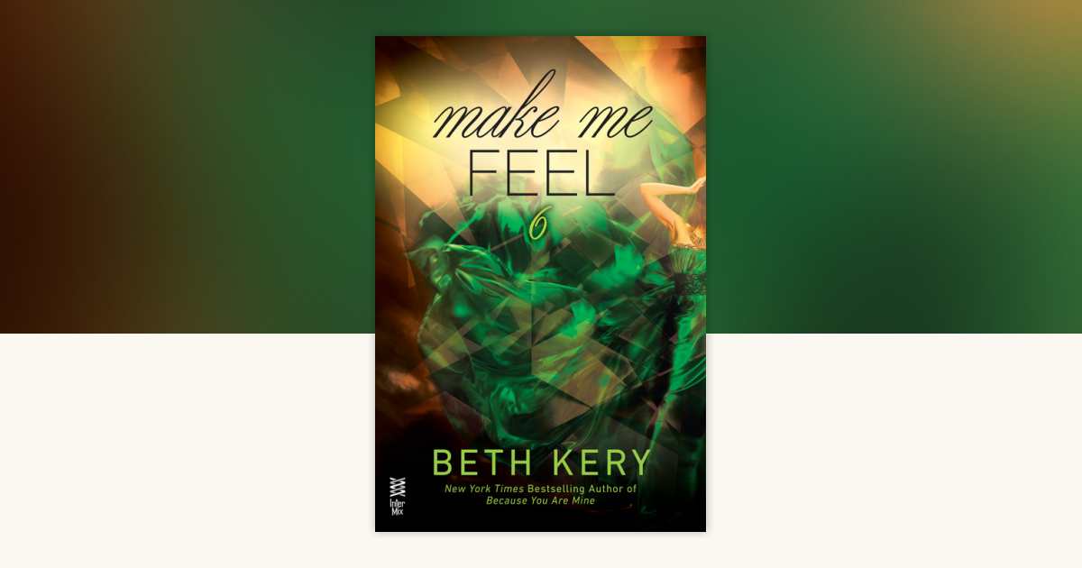 Make Me Feel by Beth Kery: 9781101988268 | PenguinRandomHouse.com: Books