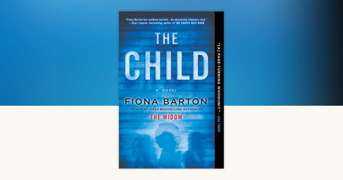 The Child by Fiona Barton: 9781101990490 | PenguinRandomHouse.com: Books