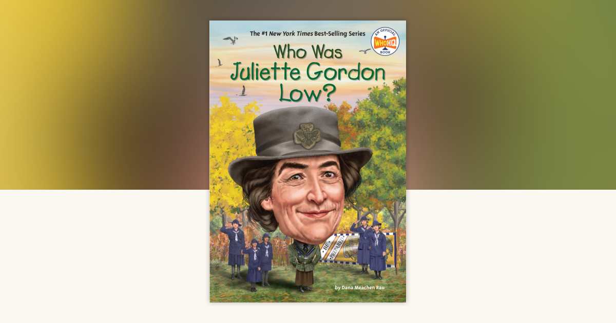 Who Was Juliette Gordon Low? by Dana Meachen Rau, Who HQ: 9781101995563 ...