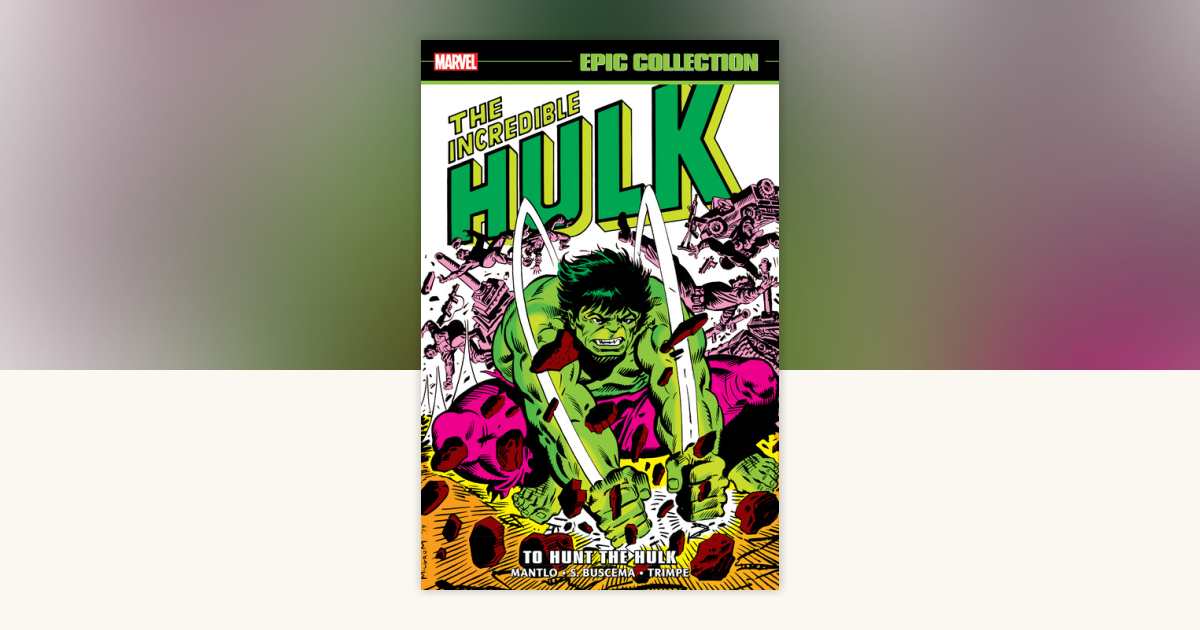 Incredible Hulk Epic Collection: To Hunt The Hulk by Bill Mantlo, Mark ...