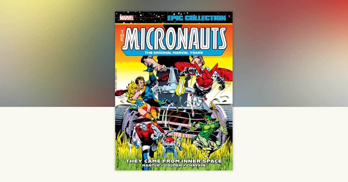 Micronauts Epic Collection: The Original Marvel Years - They Came From ...
