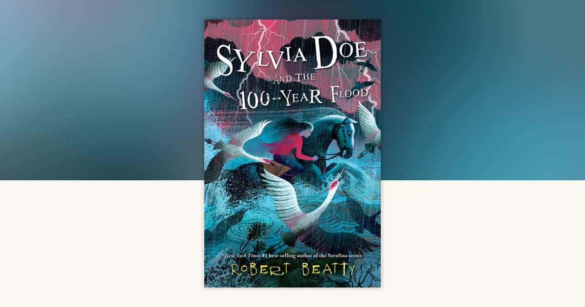 Sylvia Doe and the 100-Year Flood by Robert Beatty: 9781368009461 ...