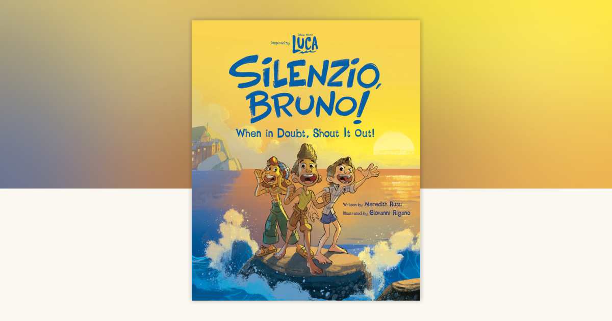Luca: Silenzio, Bruno!: When in Doubt, Shout It Out! by Meredith Rusu: 9781368067072 ...