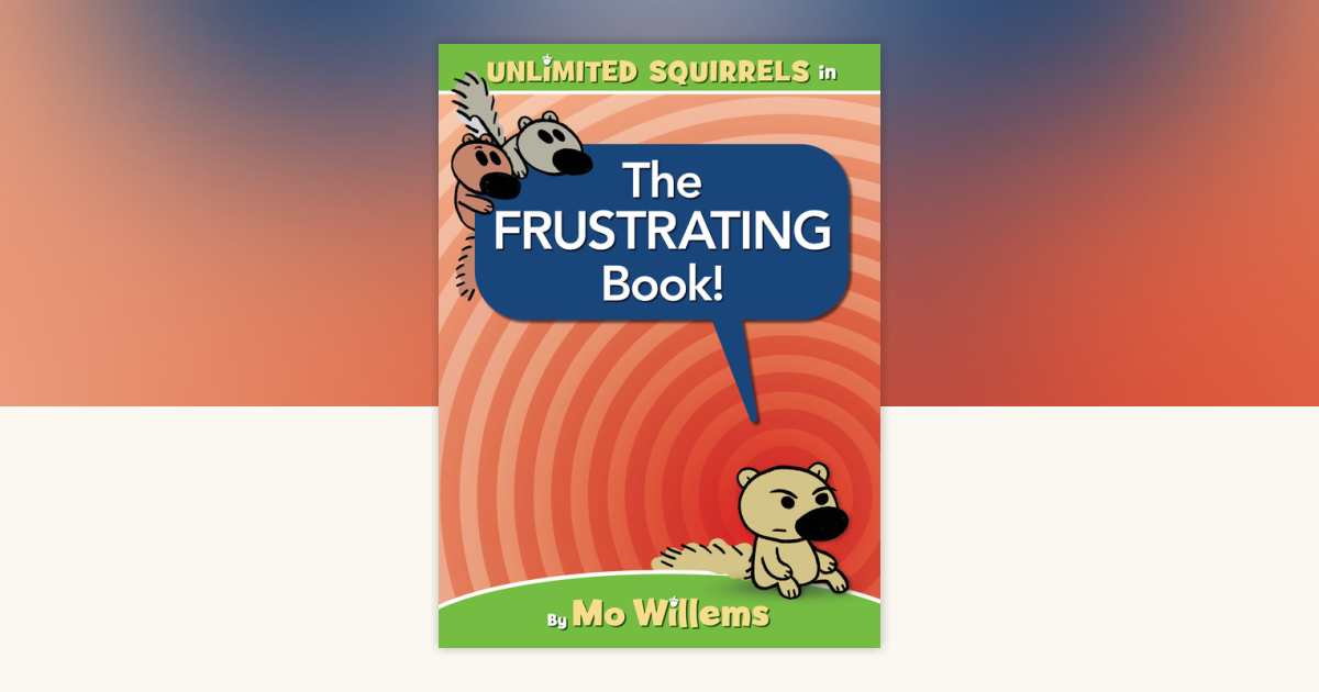 The FRUSTRATING Book! by Mo Willems: 9781368074827 | PenguinRandomHouse ...
