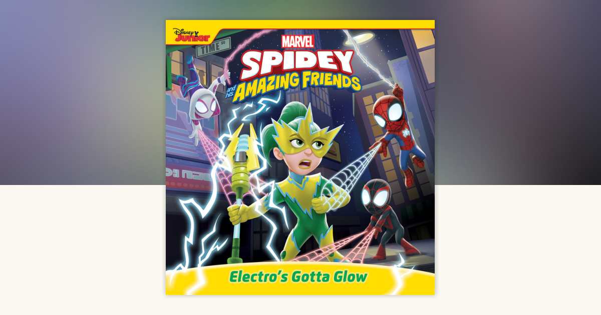 Spidey and His Amazing Friends: Electro's Gotta Glow by Marvel Press ...