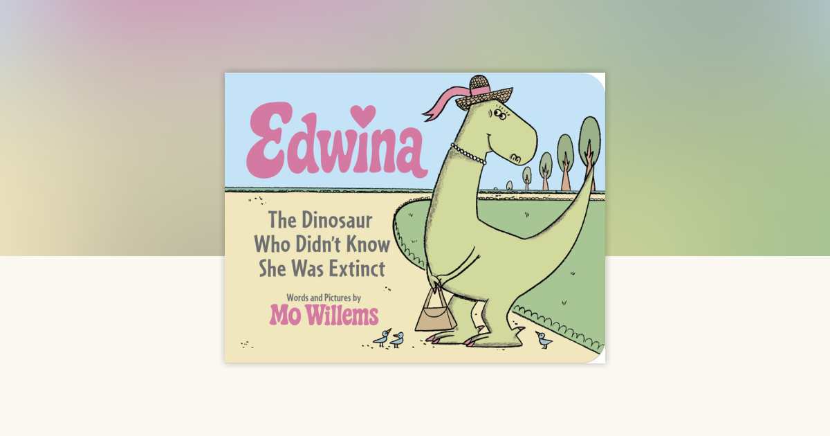 Edwina, The Dinosaur Who Didn't Know She Was Extinct (Board Book) by Mo ...