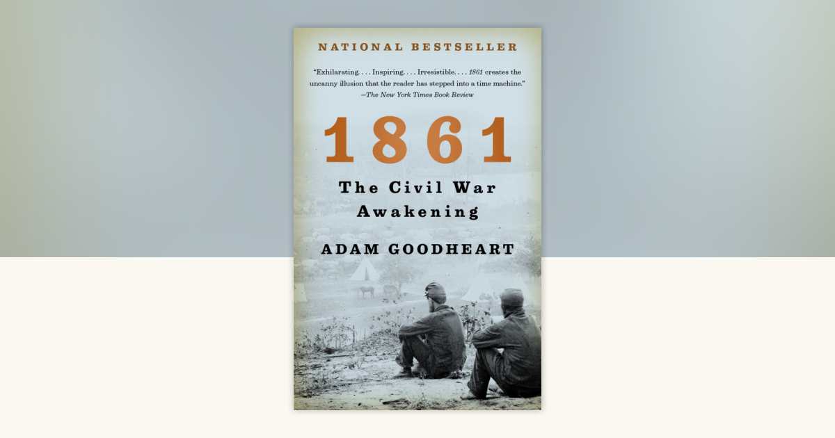 1861 by Adam Goodheart: 9781400032198 | PenguinRandomHouse.com: Books