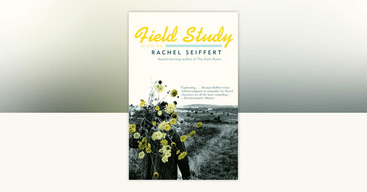 Field Study by Rachel Seiffert: 9781400075027 | PenguinRandomHouse.com ...