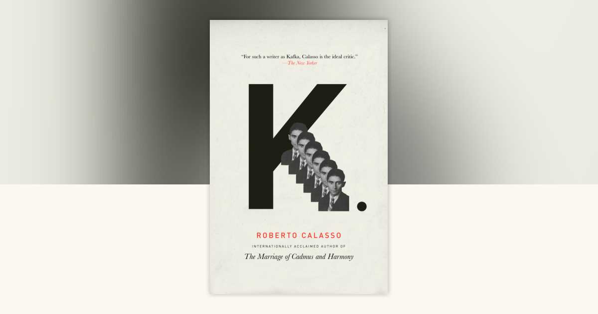 K. by Roberto Calasso: 9781400076123 | PenguinRandomHouse.com: Books