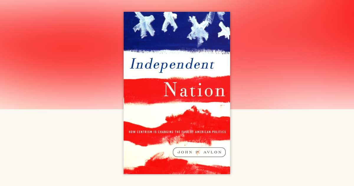Independent Nation by John Avlon: 9781400080724 | PenguinRandomHouse ...
