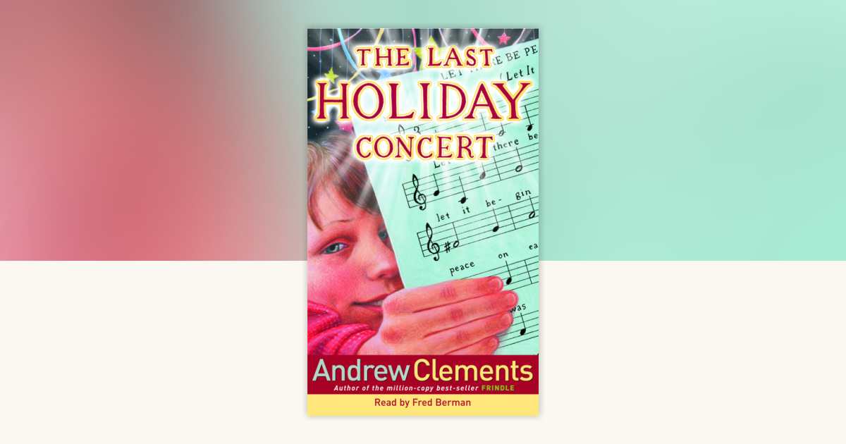 The Last Holiday Concert by Andrew Clements: 9781400094714 | PenguinRandomHouse.com: Books