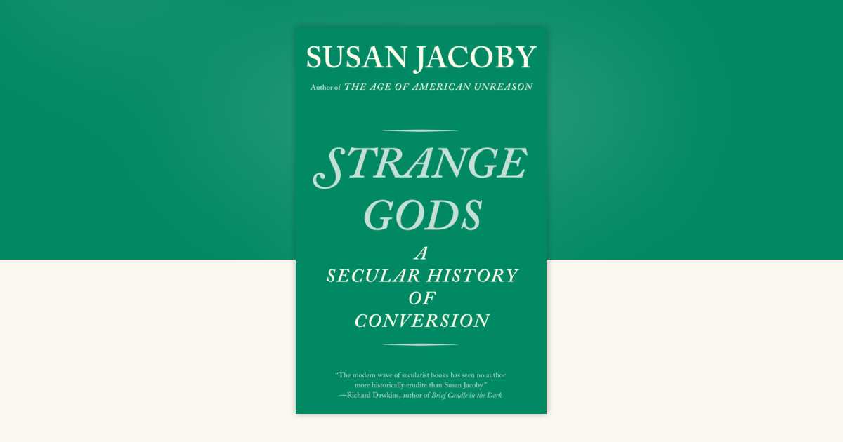 Strange Gods by Susan Jacoby: 9781400096398 | PenguinRandomHouse.com: Books