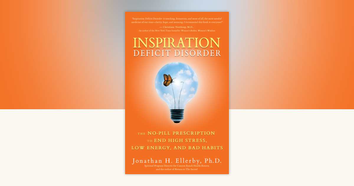 Inspiration Deficit Disorder by Jonathan H. Ellerby, Ph.D ...