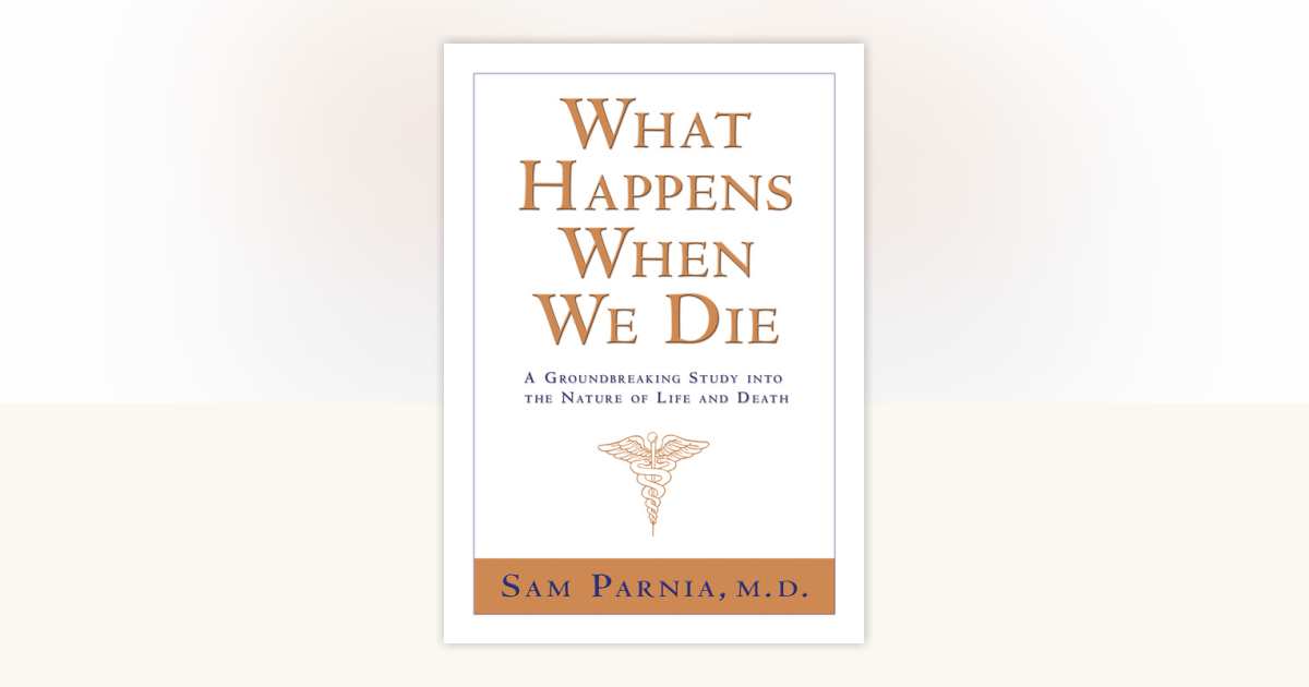 What Happens When We Die? by Sam Parnia, M.D.: 9781401933548 ...