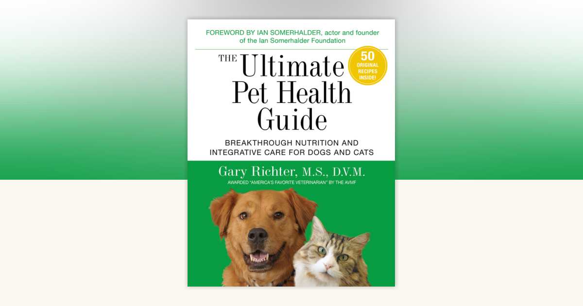 The Ultimate Pet Health Guide by Gary Richter, MS, DVM: 9781401953508 ...