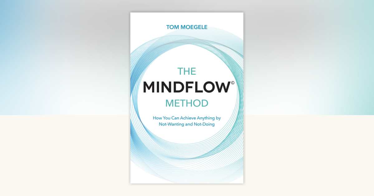 The MINDFLOW© Method by Tom Moegele: 9781401960650 | PenguinRandomHouse ...