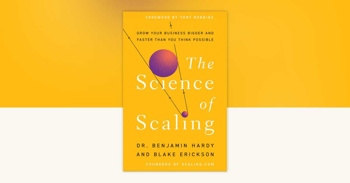 The Science of Scaling by Dr. Benjamin Hardy, Blake Erickson ...