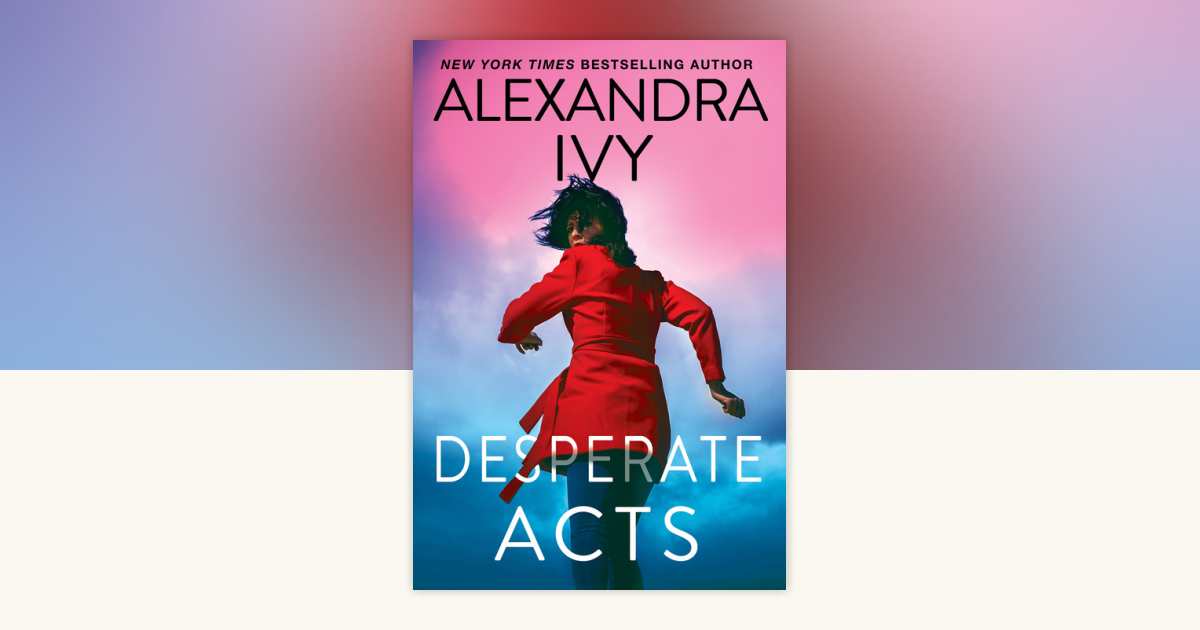 Desperate Acts by Alexandra Ivy: 9781420155501 | PenguinRandomHouse.com ...