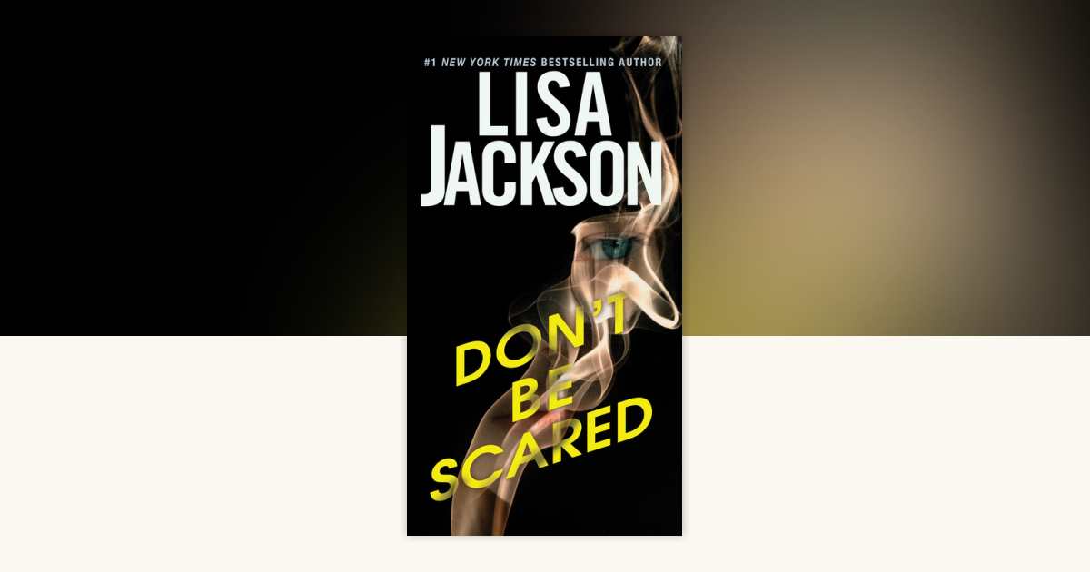 Don't Be Scared by Lisa Jackson: 9781420156898 | PenguinRandomHouse.com ...