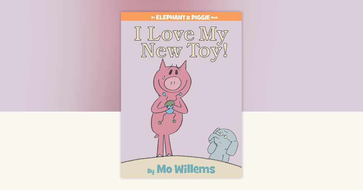 I Love My New Toy!-An Elephant and Piggie Book by Mo Willems ...