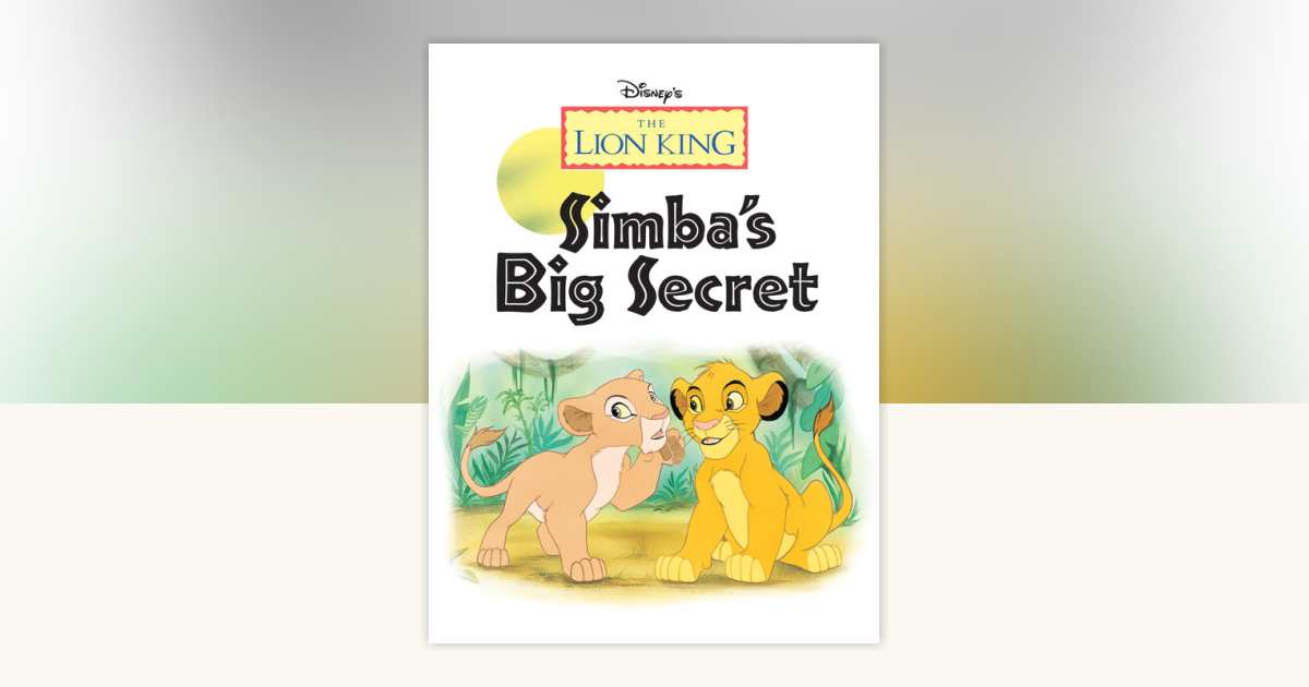 The Lion King: Simba's Big Secret: 9781423162490 | PenguinRandomHouse ...