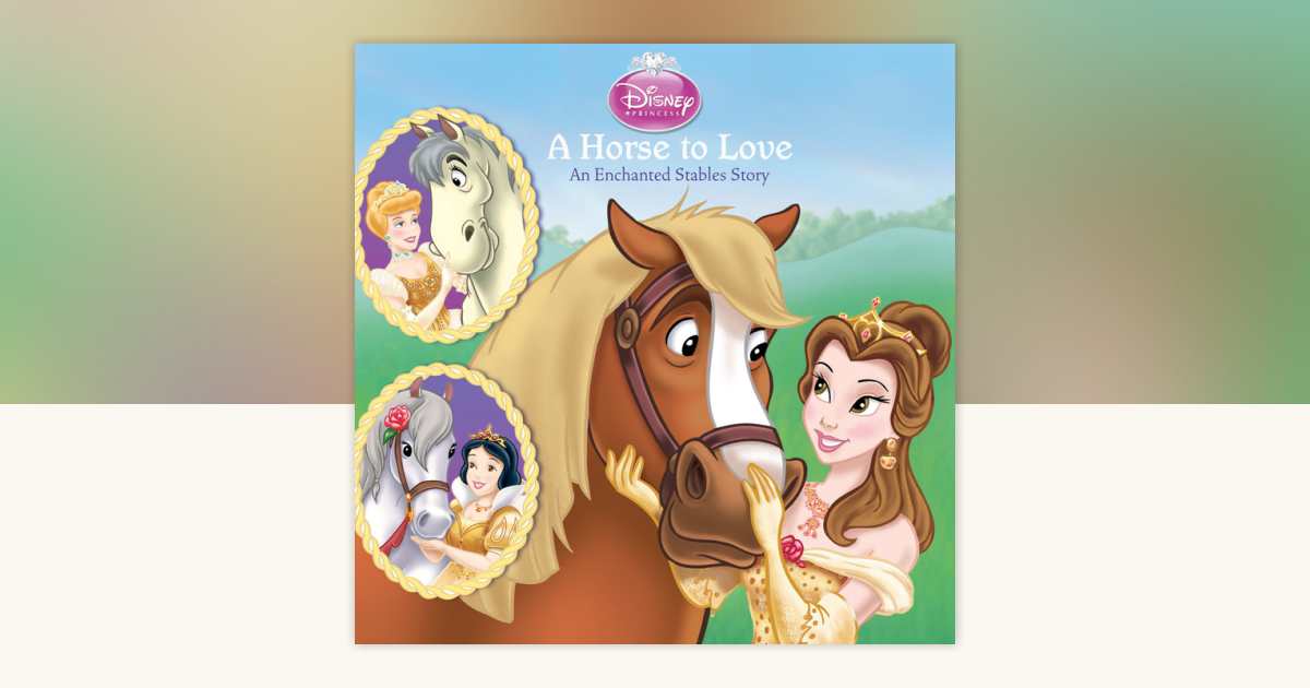 A Horse to Love: An Enchanted Stables Story (Disney Princess) by RH ...