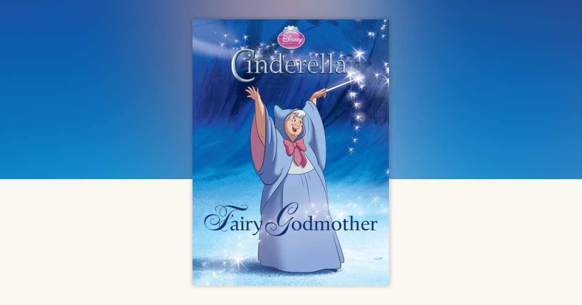 Cinderella: Fairy Godmother (Disney Princess) by Andrea Posner-Sanchez ...