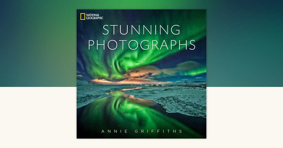 National Geographic Stunning Photographs by Annie Griffiths ...