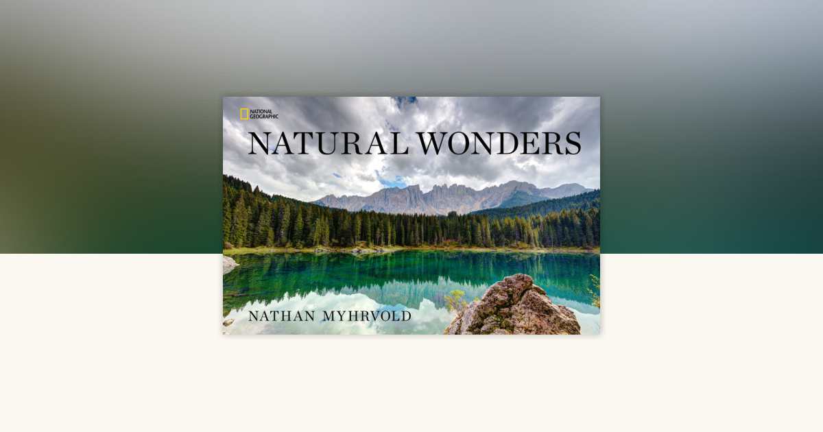 Natural Wonders by Nathan Myhrvold: 9781426223761 | PenguinRandomHouse ...