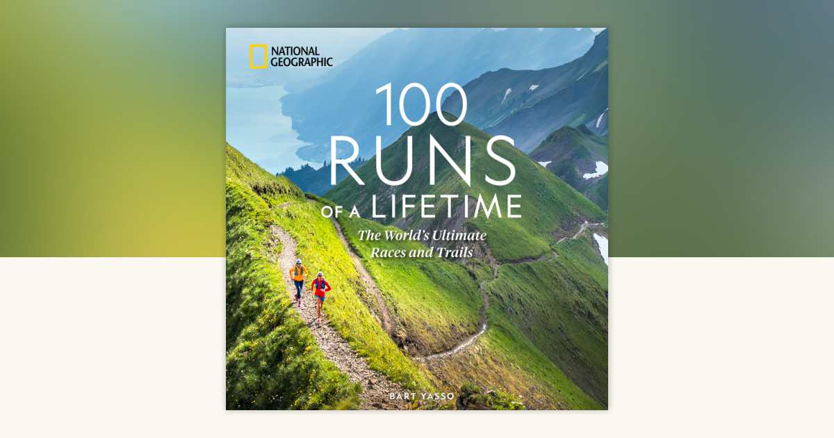 100 Runs of a Lifetime by Bart Yasso: 9781426223969 ...