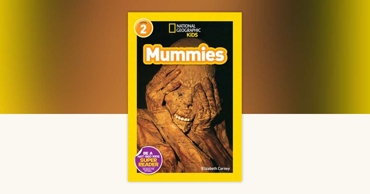 Mummies (National Geographic Kids Readers, Level 2) by Elizabeth Carney ...