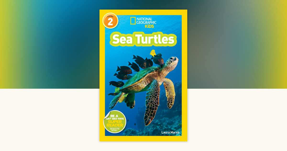 Sea Turtles (National Geographic Kids Readers, Level 2) by Laura Marsh ...