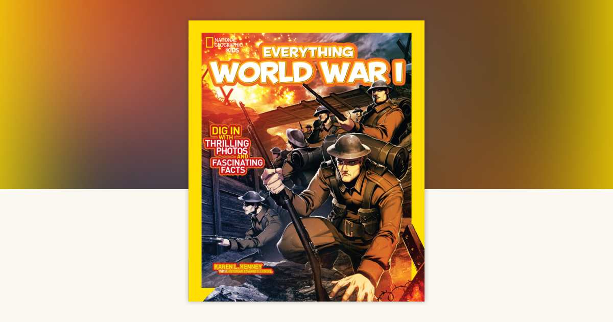 National Geographic Kids Everything World War I by Karen L. Kenney ...