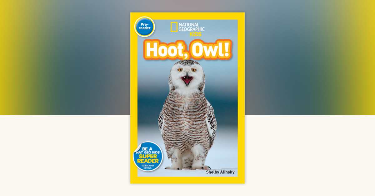 Hoot, Owl! (National Geographic Kids Readers, Pre-Reader) by Shelby ...