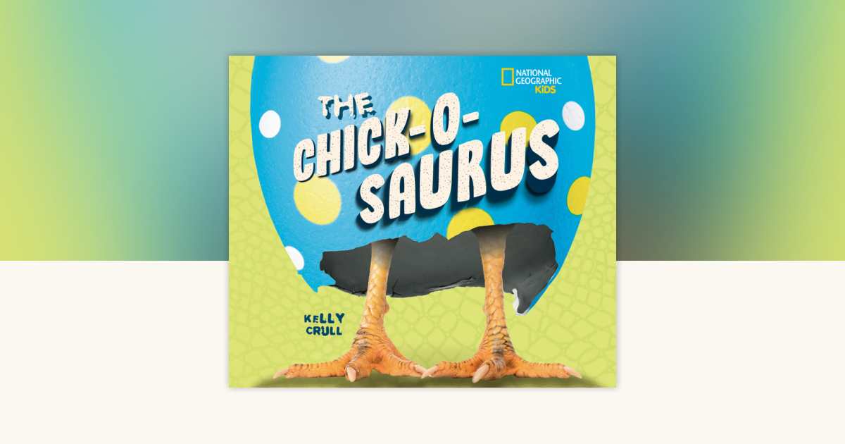 The Chick-o-saurus by Kelly Crull: 9781426376221 | PenguinRandomHouse ...