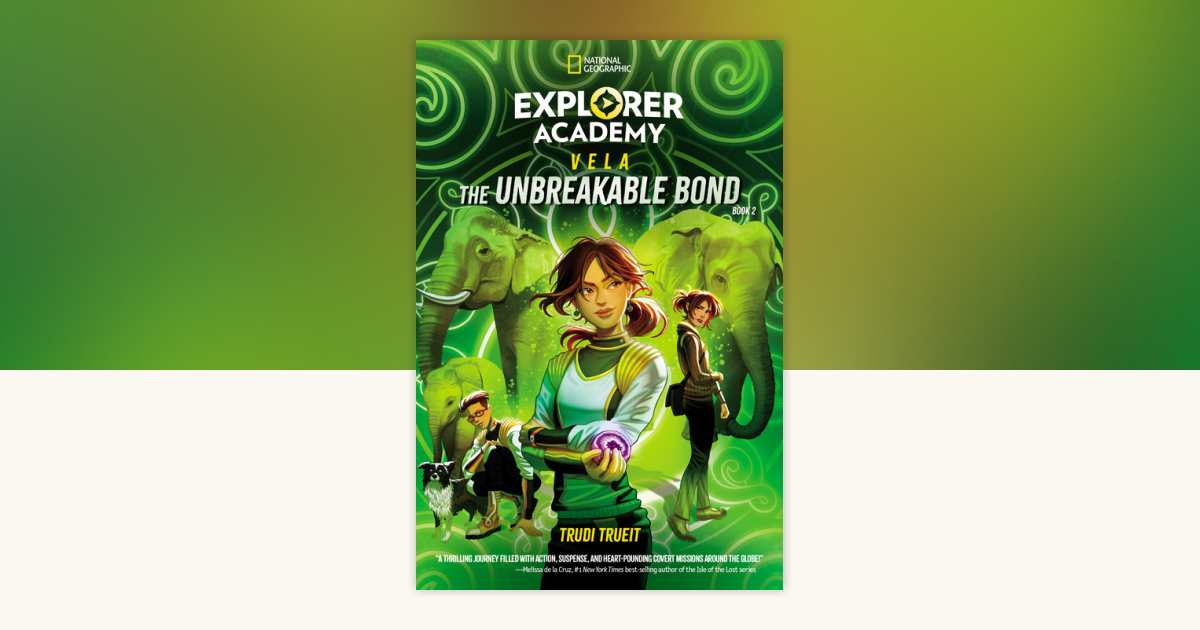 Explorer Academy Vela: The Unbreakable Bond (Book 2) by Trudi Trueit ...