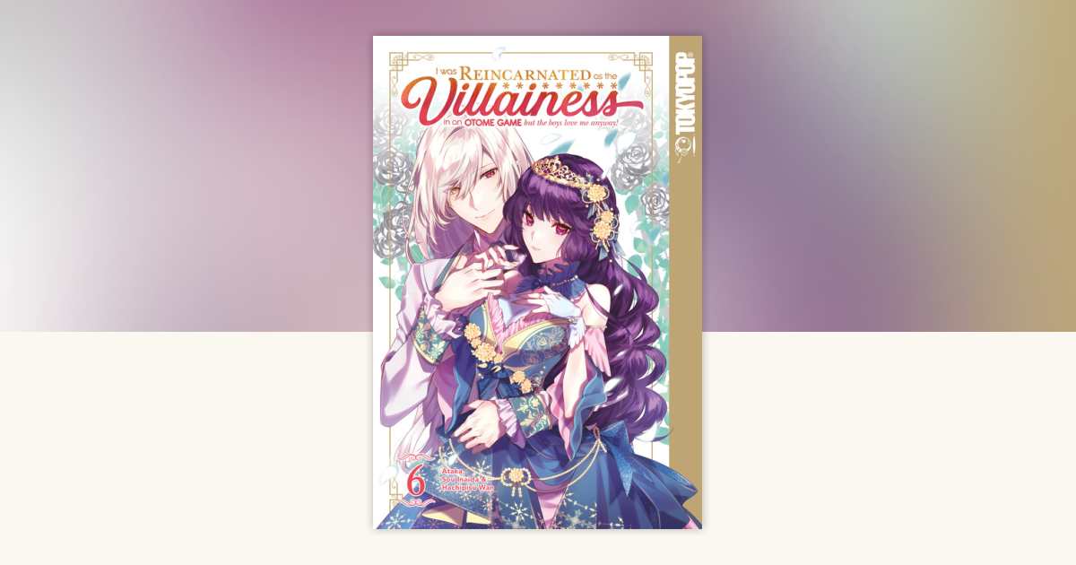 I Was Reincarnated as the Villainess in an Otome Game but the Boys Love ...