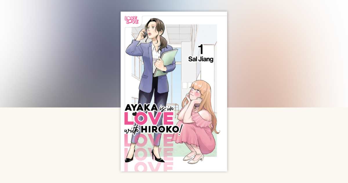 Ayaka is in Love with Hiroko! Volume 1 by Sal Jiang: 9781427884893 | PenguinRandomHouse.com: Books
