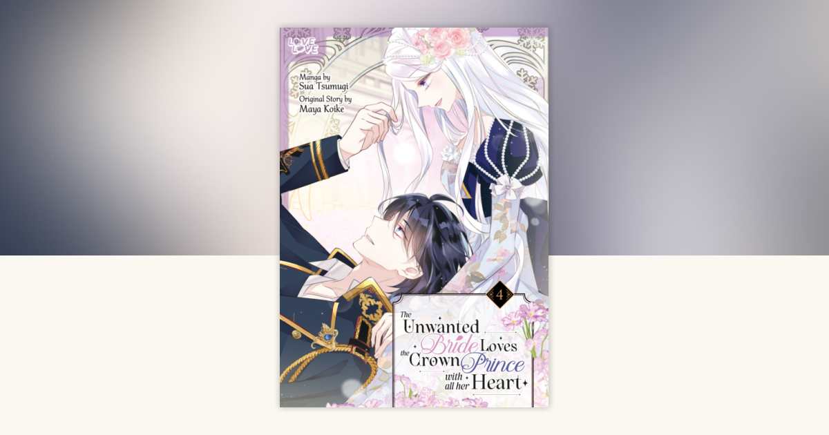 The Unwanted Bride Loves the Crown Prince With All Her Heart, Volume 4 ...