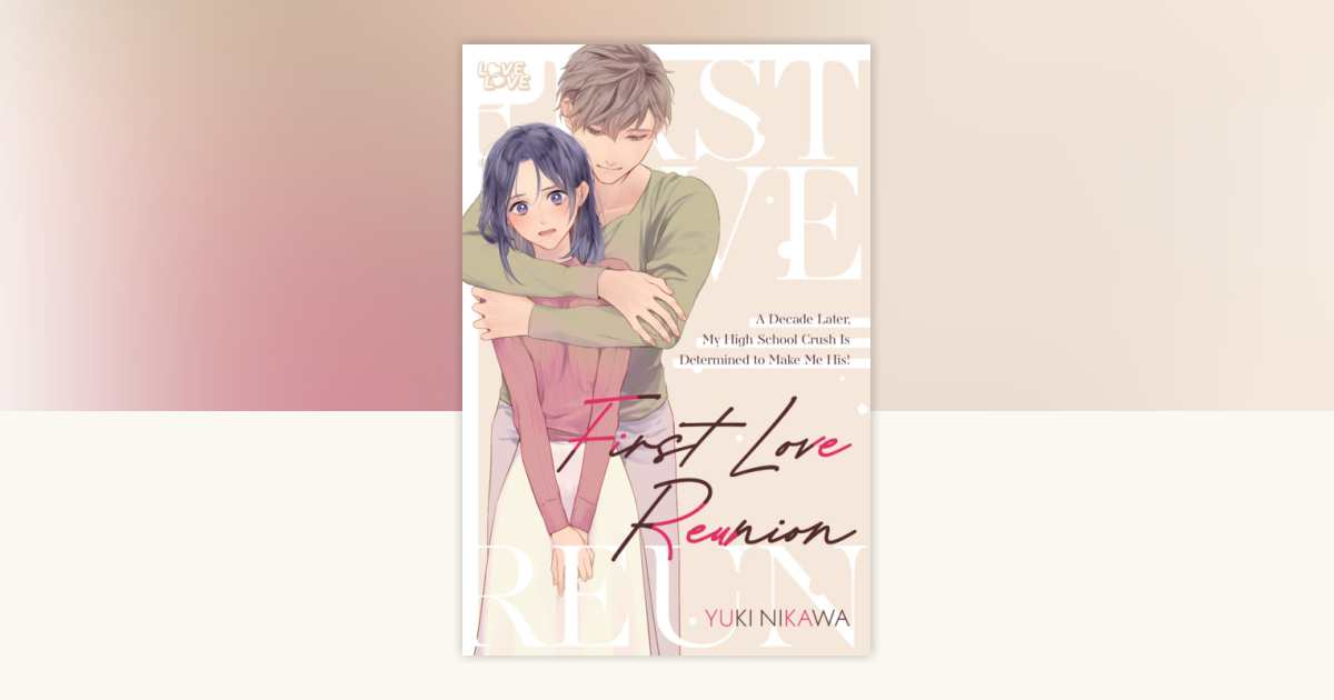First Love Reunion: A Decade Later, My High School Crush Is Determined ...