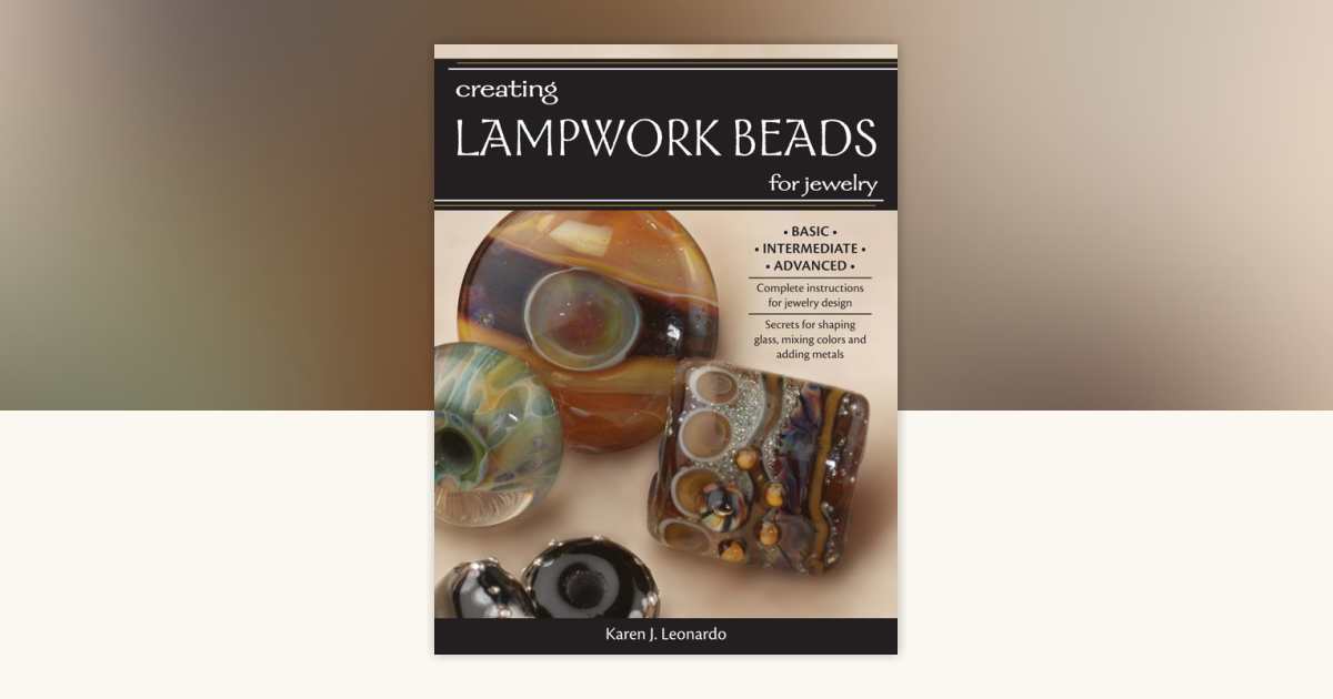 Creating Lampwork Beads for Jewelry by Karen Leonardo: 9781440221163 ...