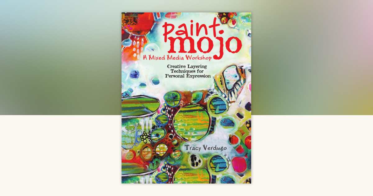 Paint Mojo - A Mixed-Media Workshop by Tracy Verdugo: 9781440301186 ...
