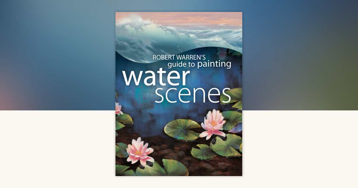 Robert Warren's Guide to Painting Water Scenes by Robert Warren ...