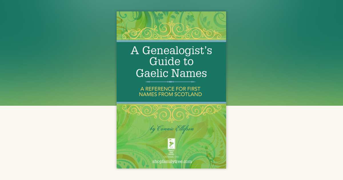 A Genealogist's Guide to Gaelic Names by Connie Ellefson: 9781440331138 ...