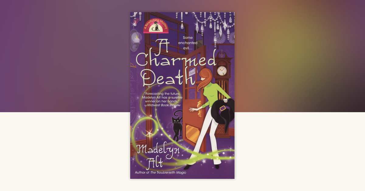 A Charmed Death by Madelyn Alt: 9781440621611 | PenguinRandomHouse.com ...